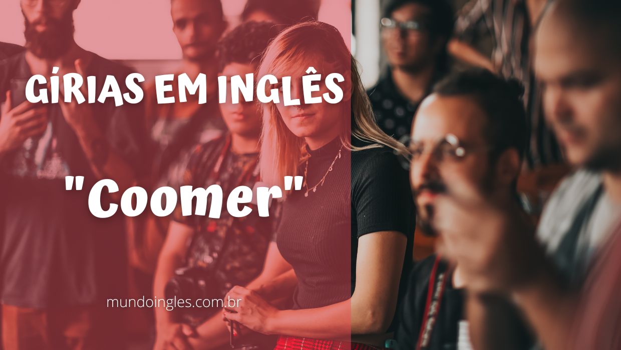 Coomer: Entendendo a Gíria em Inglês - Mundo Inglês